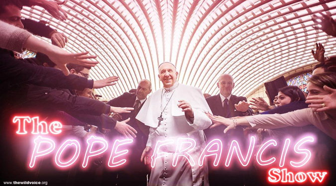 the pope francis show - The WILD VOICE